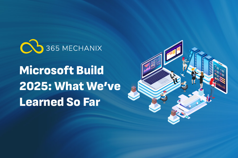 Microsoft Build 2025 So Far: Innovations Unveiled - 365mechanix