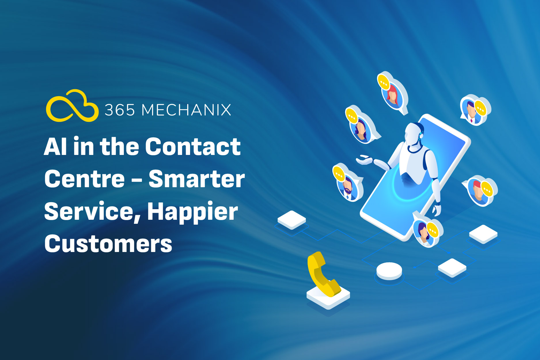 AI in the Contact Centre - Smarter Service, Happier Customers - 365mechanix