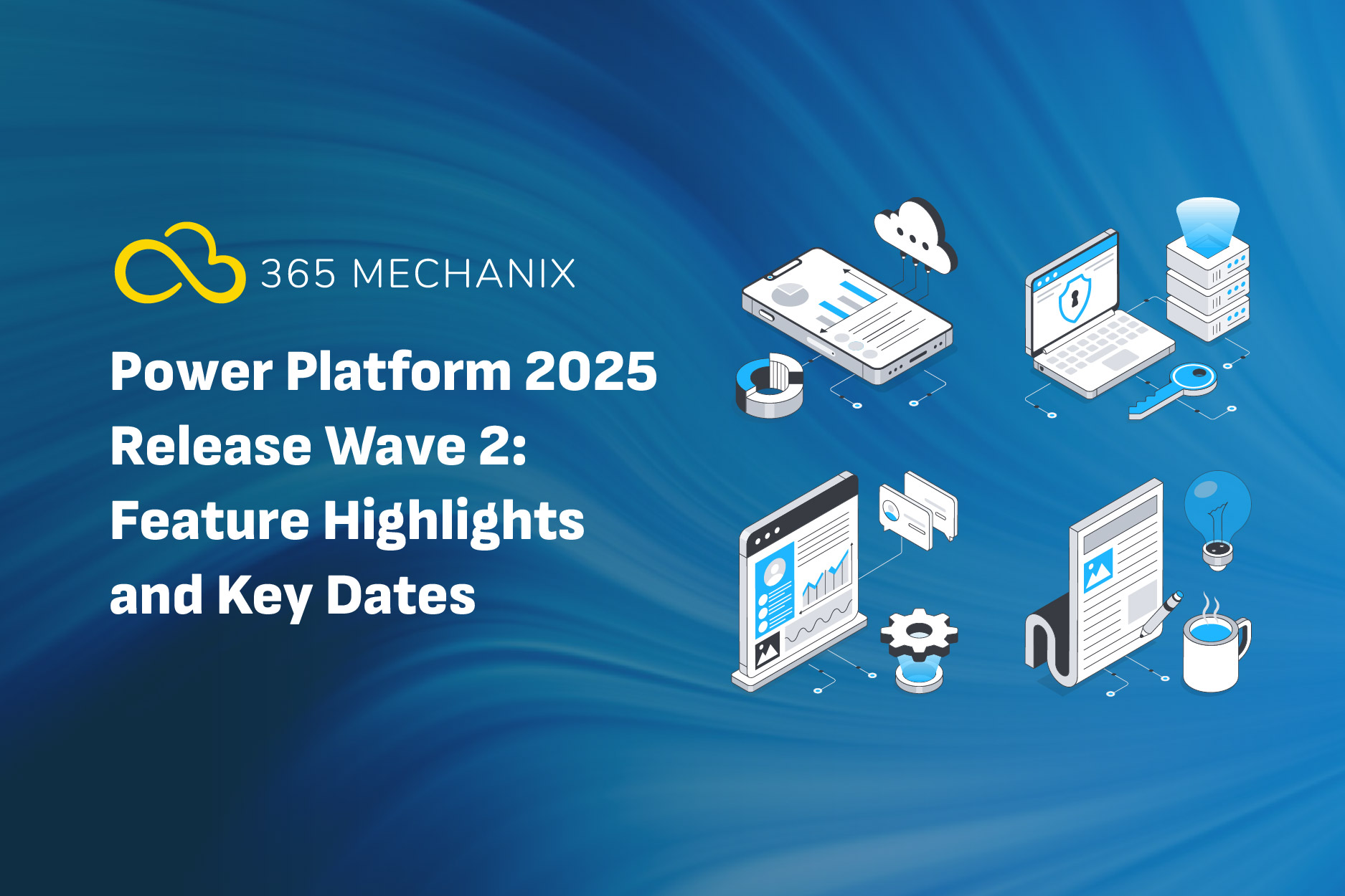 Power Platform 2025 Release Wave 2: Feature & Highlights - 365mechanix